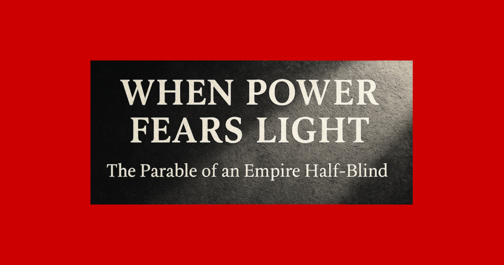 When Power Fears Light: The Parable of an Empire Half-Blind – OROMIA TODAY